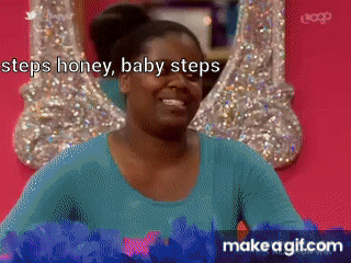 Baby steps honey, baby steps on Make a GIF