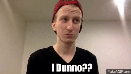 I Dunno Gif