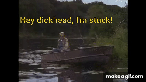 Hey dickhead.. Im Stuck! on Make a GIF