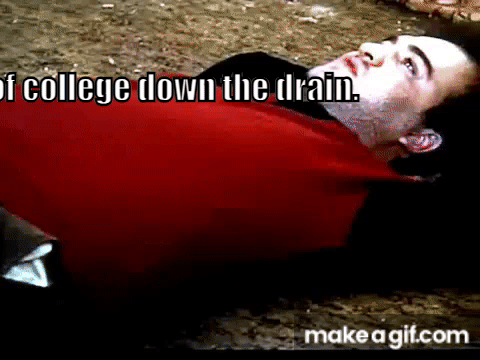 7 years of college down the drain on Make a GIF