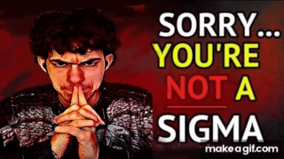 sorry ur not a sigma on Make a GIF