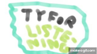 TY For Listening!!! on Make a GIF