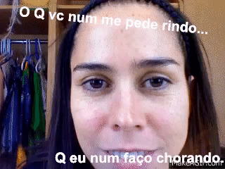 O que você não me pede rindo que eu não faço chorando... on Make a GIF