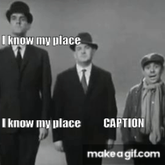 I know my place on Make a GIF