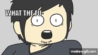 WHAT THE ACTUAL FU- on Make a GIF