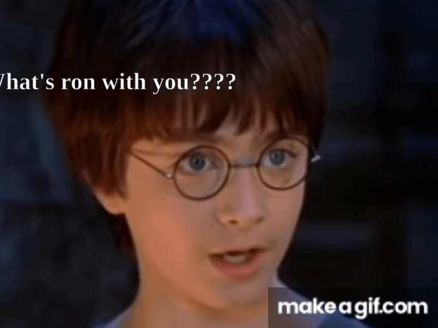 What is ron with you?? on Make a GIF