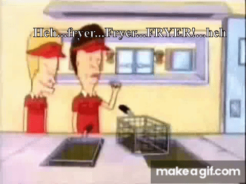 Beavis-Fryer! Fryer! Fryer! on Make a GIF