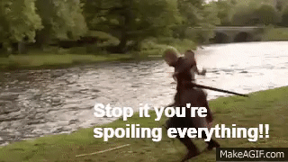 You're spoiling everything! on Make a GIF