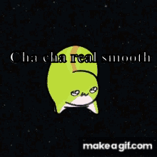 Cha cha real smooth on Make a GIF