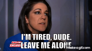 Bayley - I'm tired dude on Make a GIF