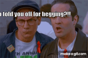 Who? Who told you off for begging? on Make a GIF