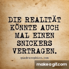 Realität könnte auch mal einen Snickers ertragen on Make a GIF