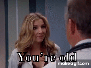 You're Old! on Make a GIF