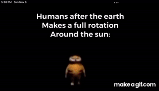 Humans after the earth makes a full rotation around the sun on Make a GIF