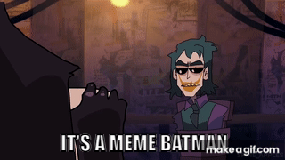 "its a meme batman" on Make a GIF
