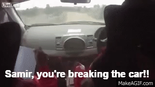 Samir You're breaking the car! on Make a GIF