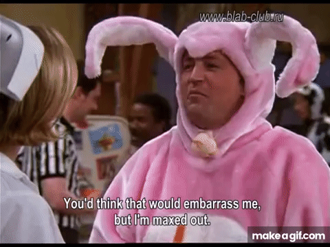 Chandler I'm maxed out on Make a GIF