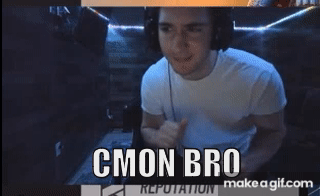 Cmon bro on Make a GIF