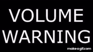VOLUME WARNING on Make a GIF