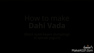 How to make Dahi Vada by Gujjus Foods on Make a GIF