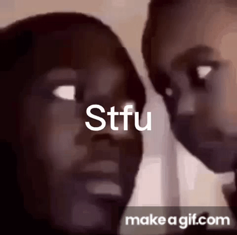 Stfu.. on Make a GIF