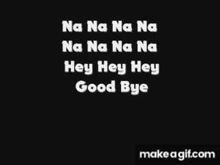 Na Na Na Na Hey Hey Hey Goodbye Original on Make a GIF