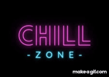 chill zone gif on Make a GIF