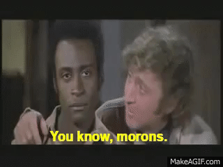 Blazing Saddles... You know, morons. on Make a GIF