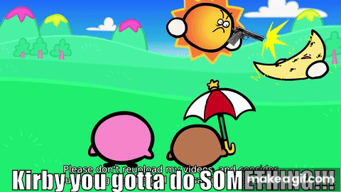 Kirby you gotta do SOMETHING!!! on Make a GIF