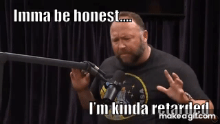 Alex Jones I M Kinda Retarded On Make A Gif